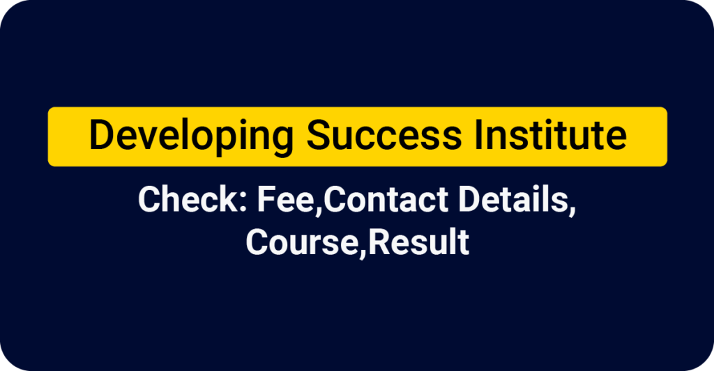 Developing Success Institute| Fees, review, Contact, Courses