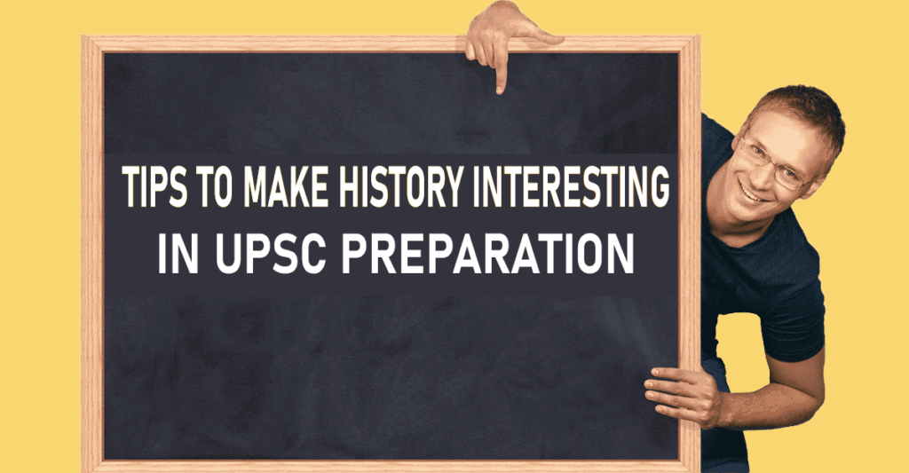 Tips to make history interesting in UPSC preparation