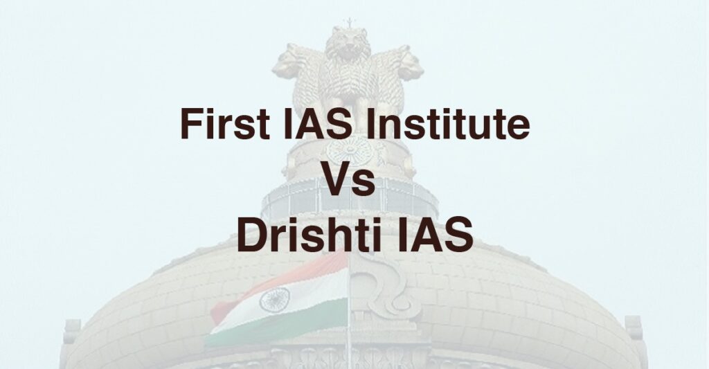 First IAS Institute Vs Drishti IAS: Which is better?